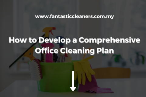 How to Develop a Comprehensive Office Cleaning Plan - Fantastic Cleaners
