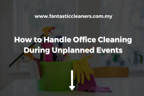 How to Handle Office Cleaning During Unplanned Events - Fantastic Cleaners