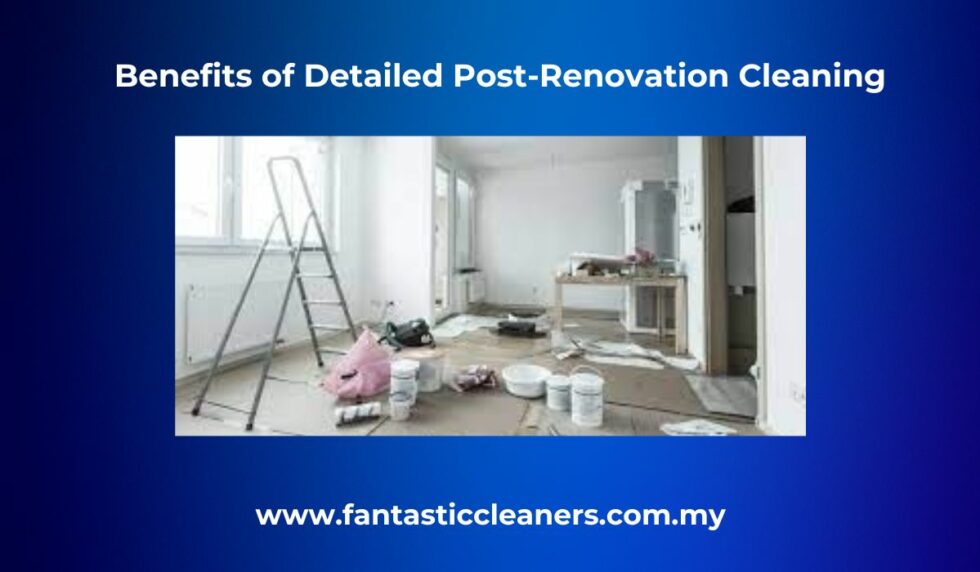 Reasons Why Post-Renovation Cleaning is Essential [2024]